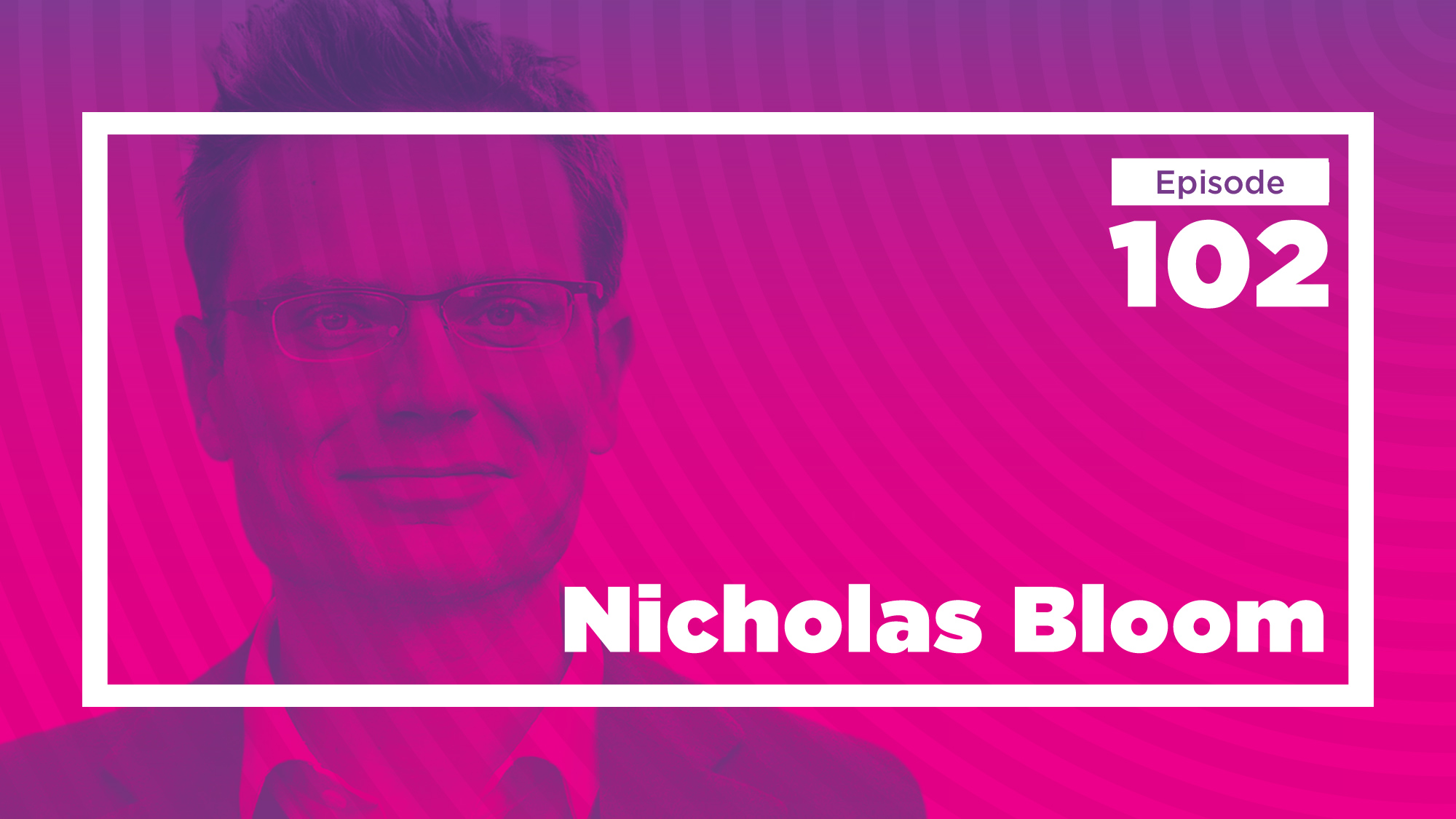 Nicholas Bloom on Management, Productivity, and Scientific Progress (Ep ...
