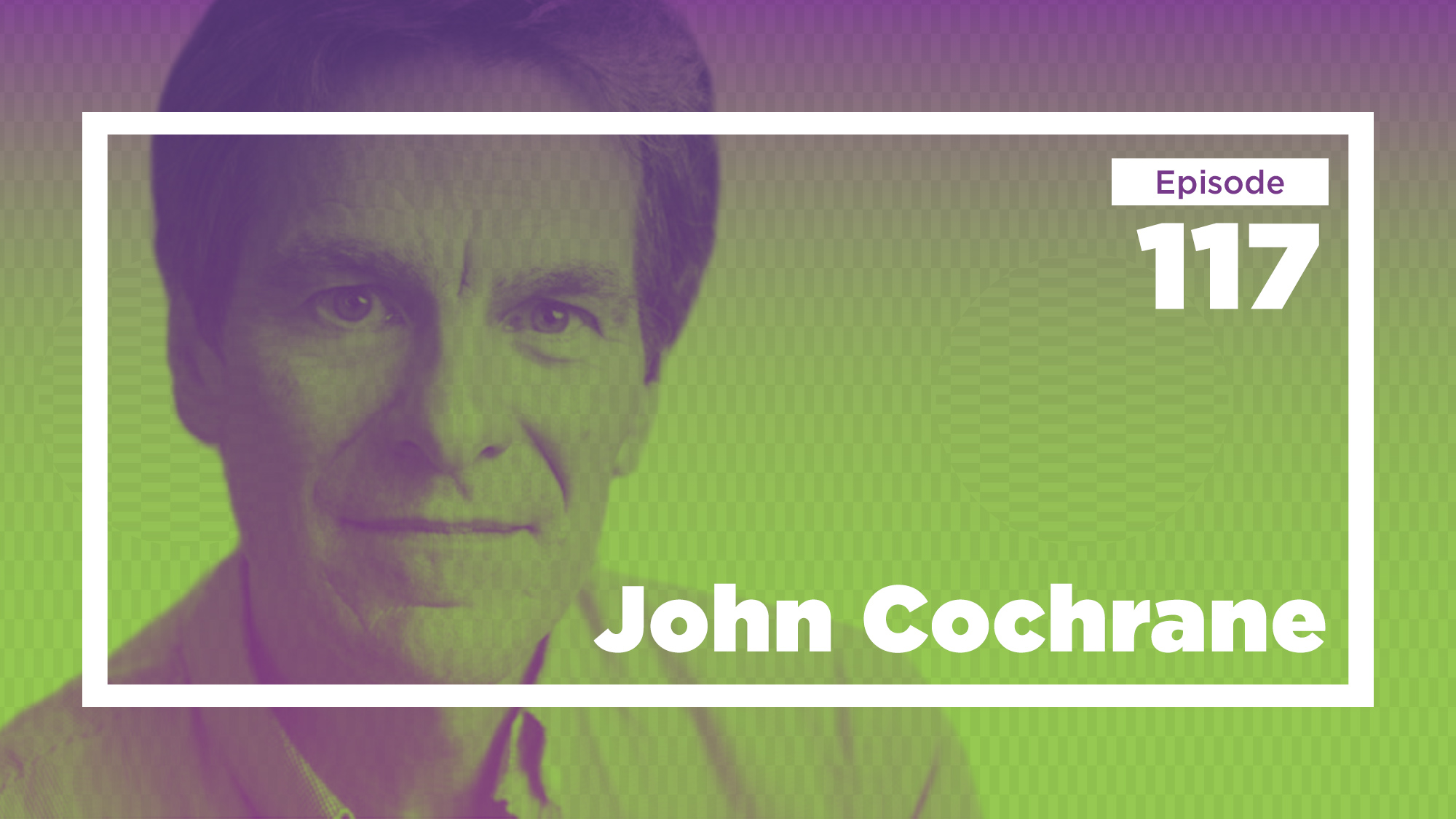 John Cochrane on Economic Puzzles and Habits of Mind (Ep. 117 ...