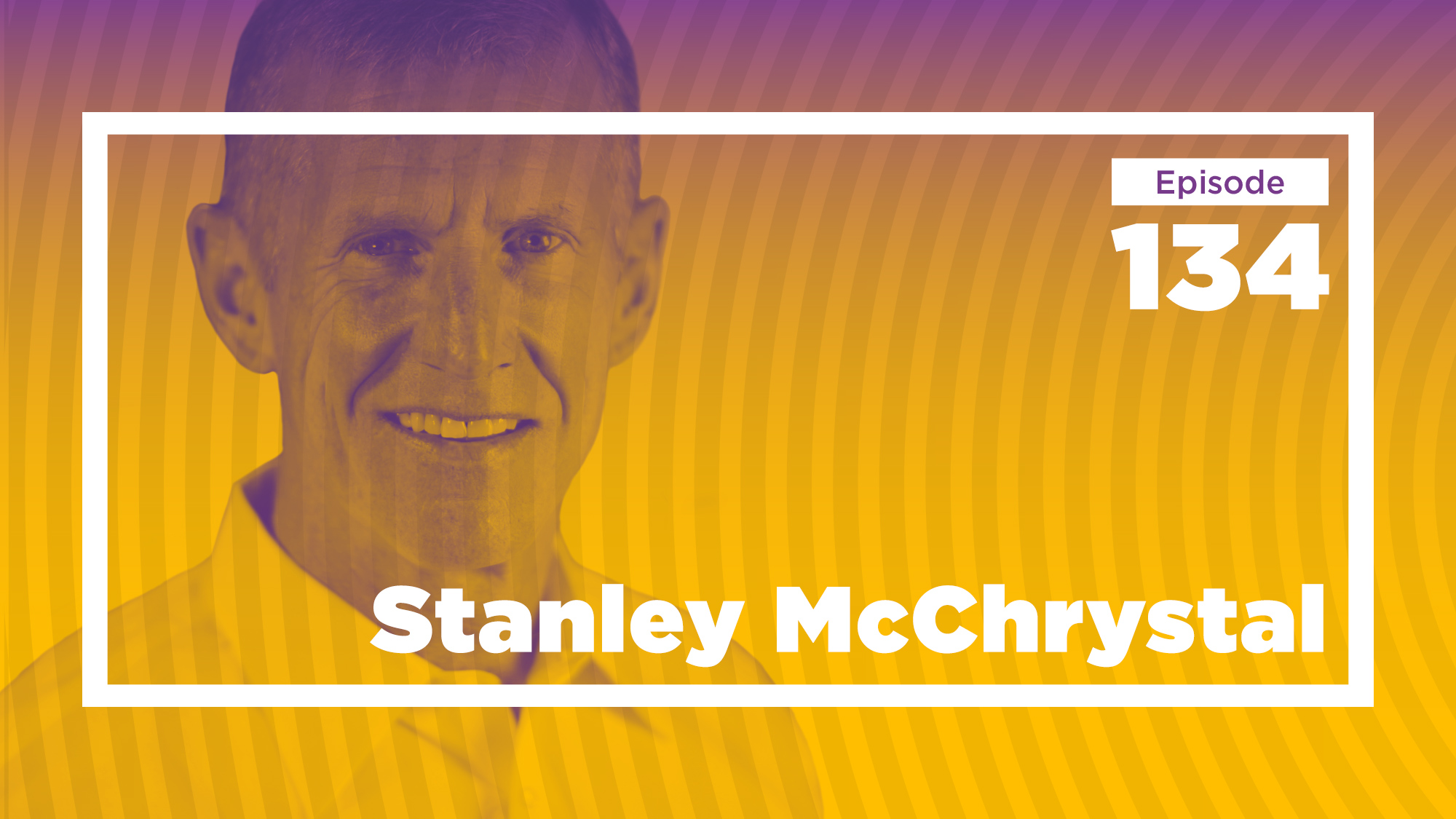 Stanley McChrystal on the Military, Leadership, and Risk (Ep. 134 ...