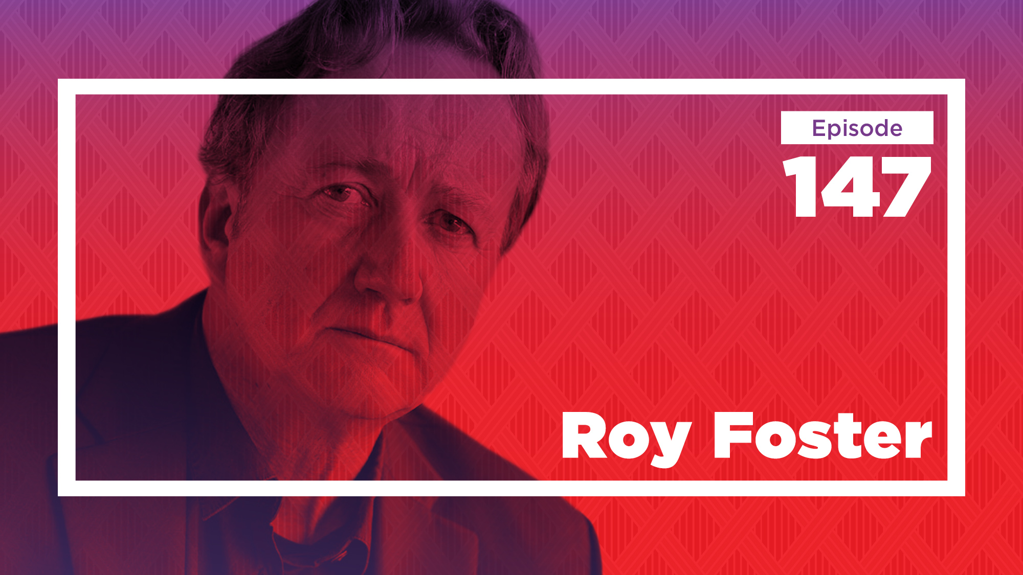 Roy Foster on Ireland’s Many Unmade Futures (Ep. 147) | Conversations ...