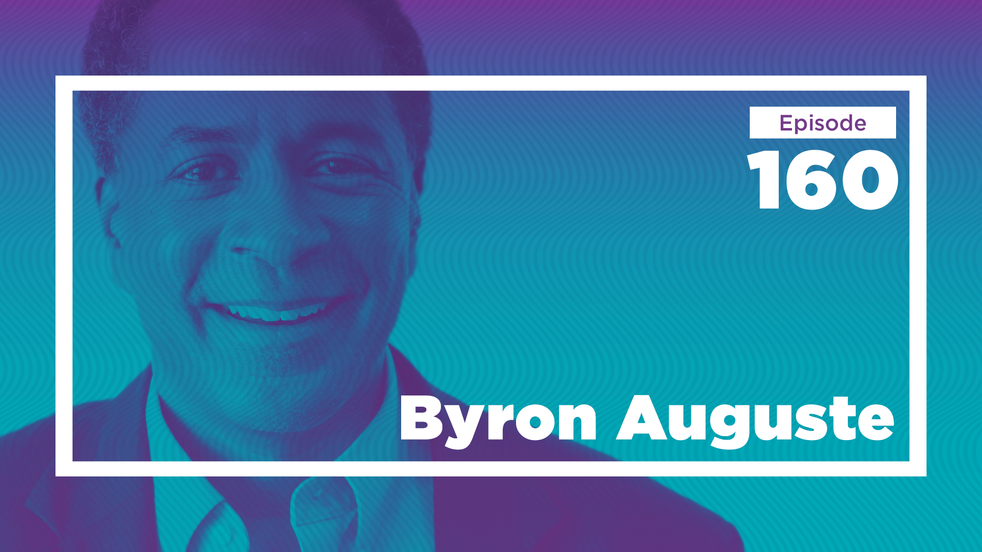Byron Auguste On Rewiring the U.S. Labor Market (Ep. 160 ...