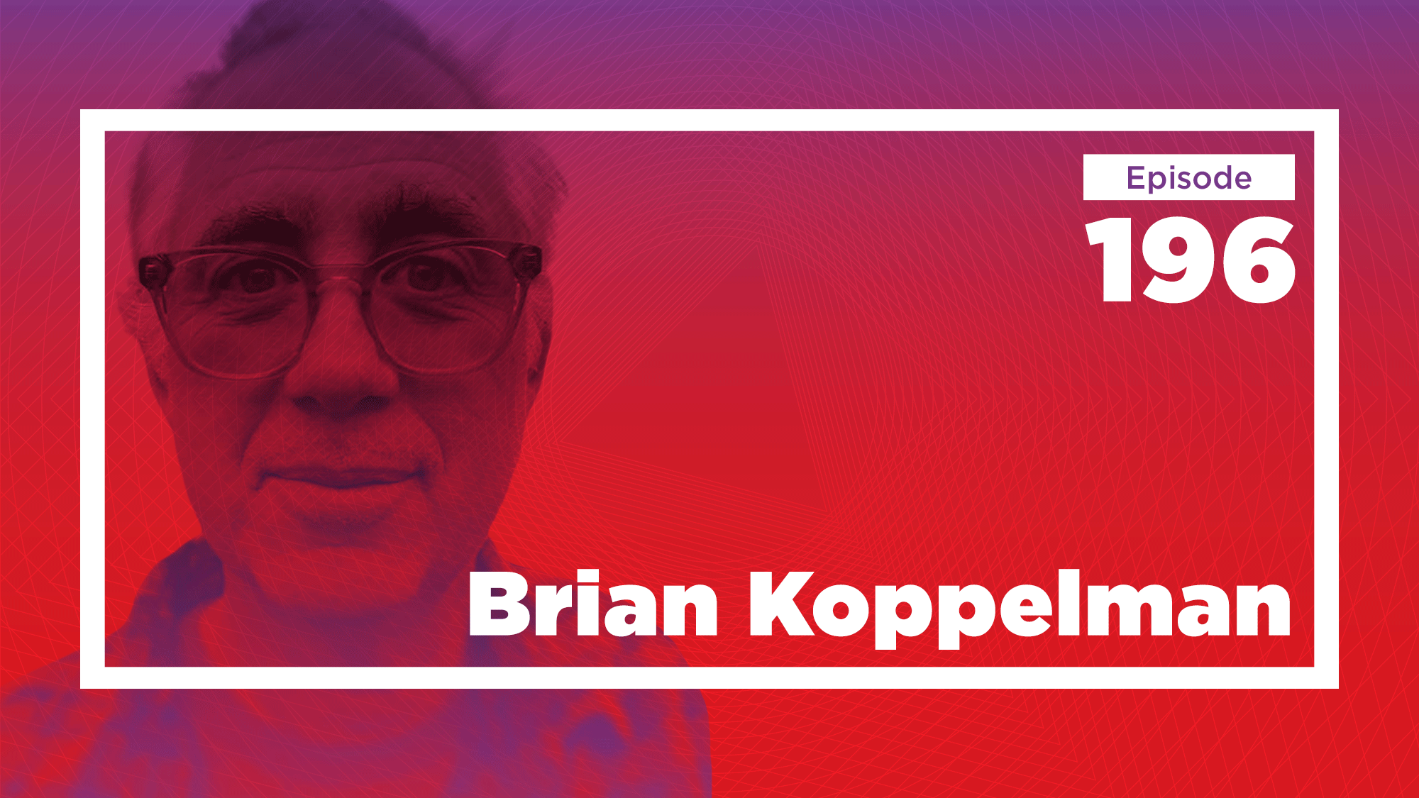Brian Koppelman on TV, Movies, and Appreciating Art (Ep. 196 ...
