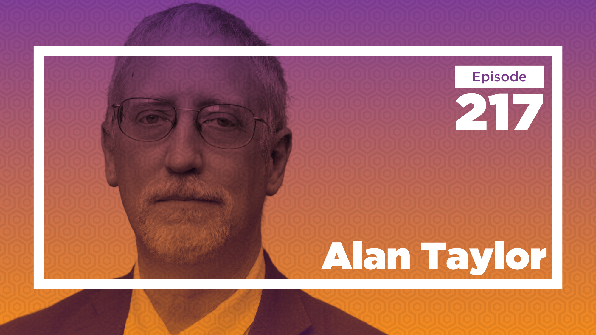 Alan Taylor on Revolutionary Ironies and the Continental Civil War (Ep ...